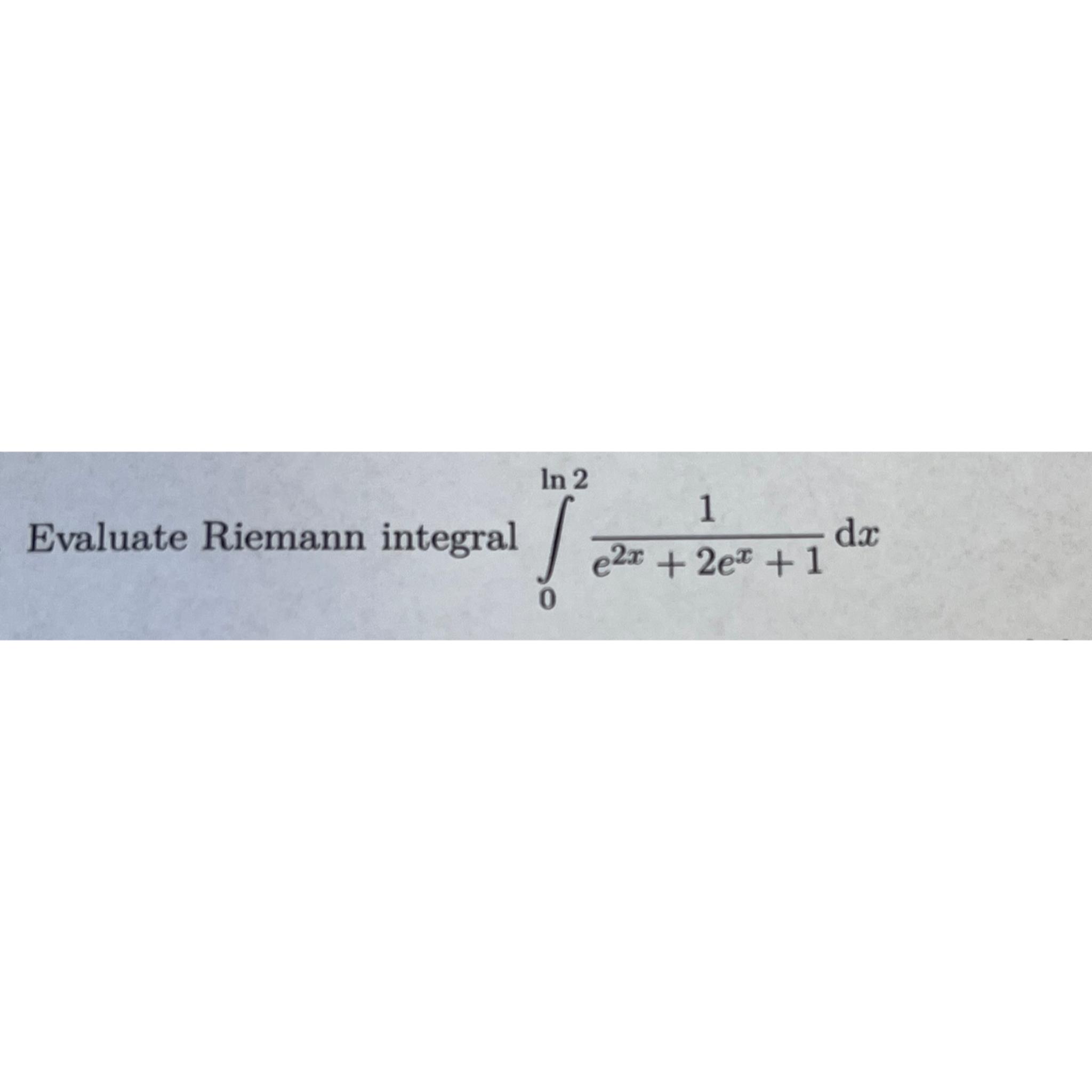 Solved Evaluate Riemann integral ∫0ln21e2x+2ex+1dx | Chegg.com
