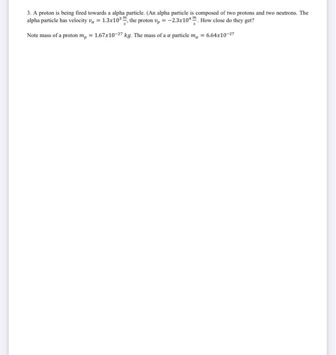 Solved 3. A proton is being fired towards a alpha particle. | Chegg.com