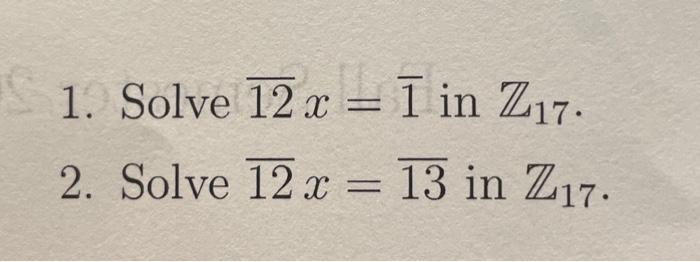 Solved 1. Solve 12x=1 in Z17. 2. Solve 12x=13 in Z17. | Chegg.com