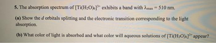 Solved 5. The absorption spectrum of [Ti(H20).]3+ exhibits a | Chegg.com
