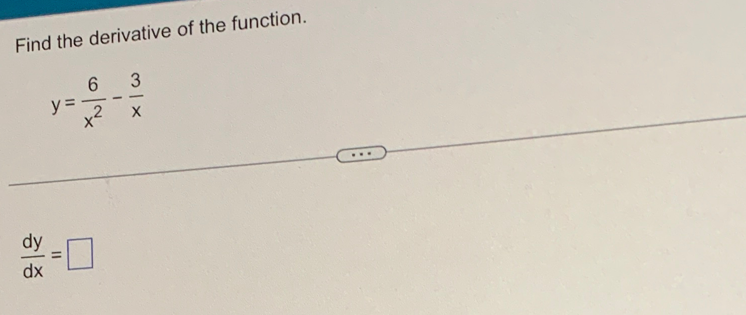 Solved Find the derivative of the function.y=6x2-3xdydx= | Chegg.com