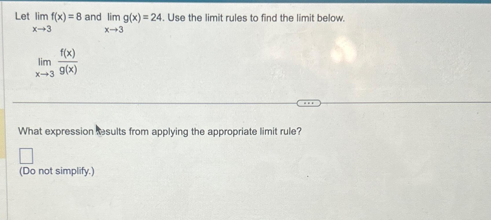 Solved Let limx→3f(x)=8 ﻿and limx→3g(x)=24. ﻿Use the limit | Chegg.com