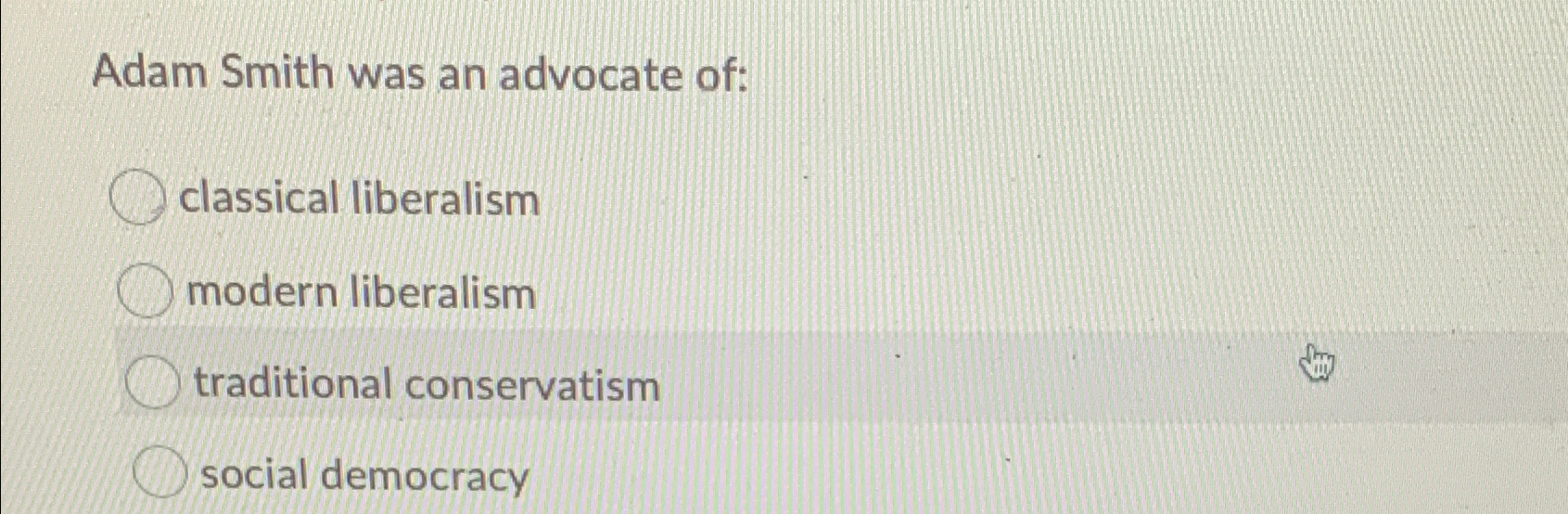 Solved Adam Smith was an advocate of:classical | Chegg.com