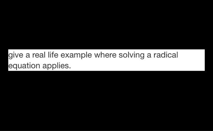 Solved give a real life example where solving a radical | Chegg.com
