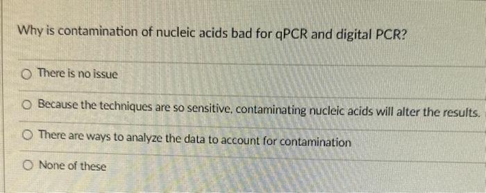 Solved Why is contamination of nucleic acids bad for qPCR | Chegg.com