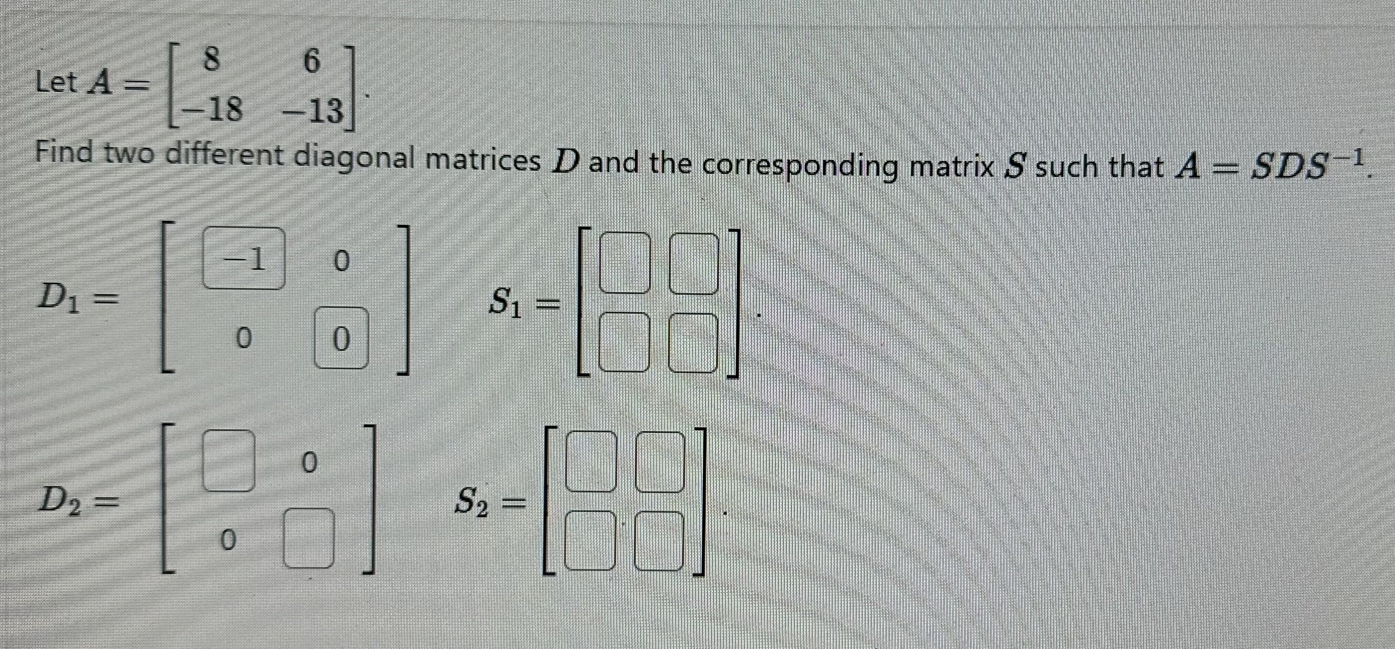 Let A=[86-18-13]Find two different diagonal matrices | Chegg.com