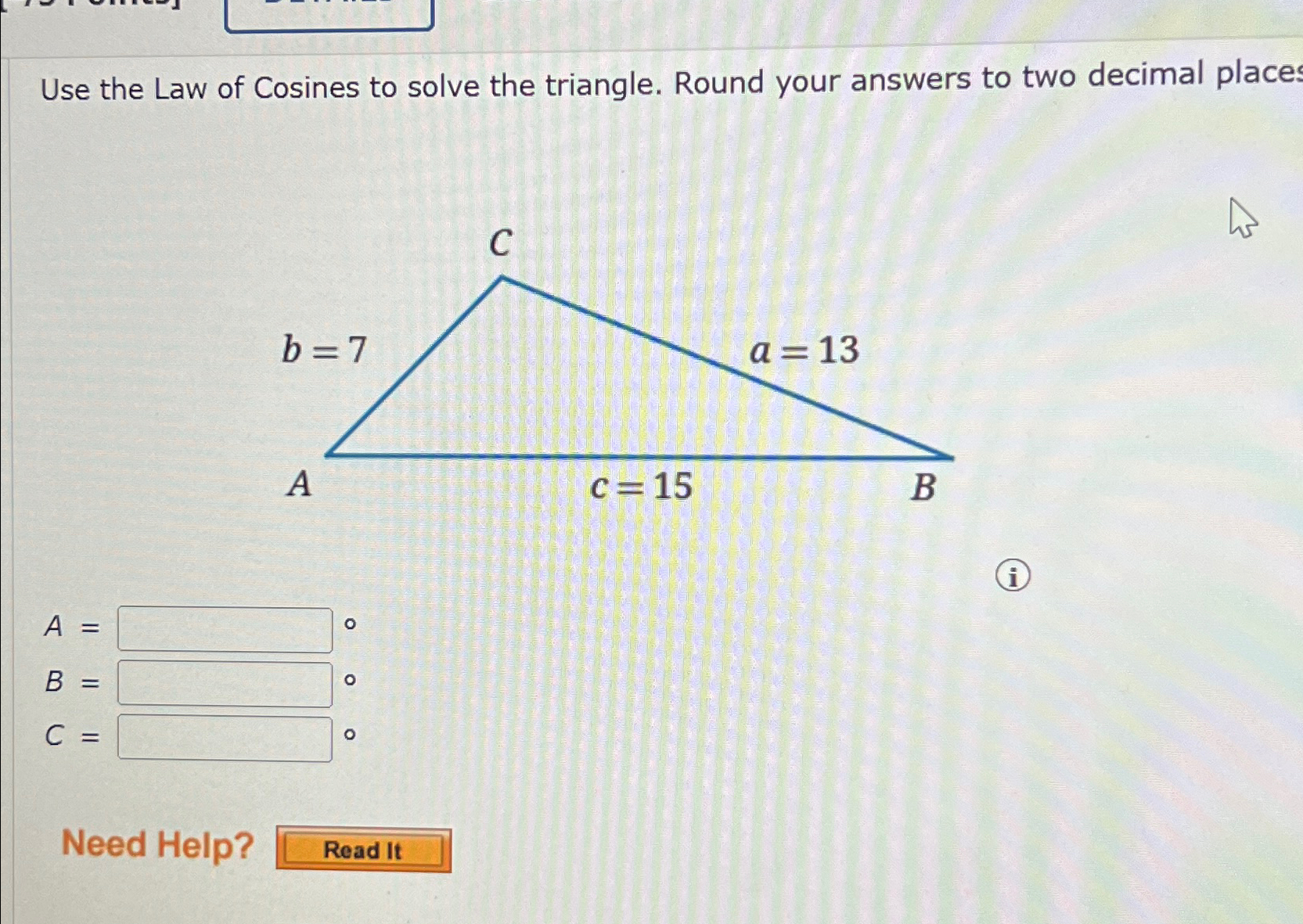 Solved Use the Law of Cosines to solve the triangle. Round | Chegg.com