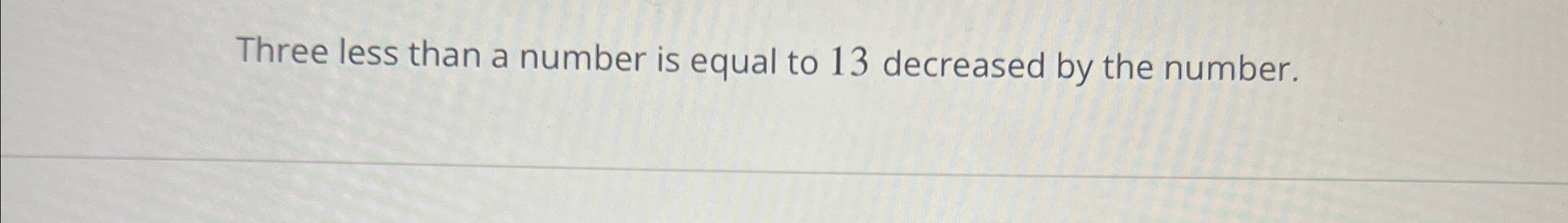 Solved Three less than a number is equal to 13 ﻿decreased by | Chegg.com