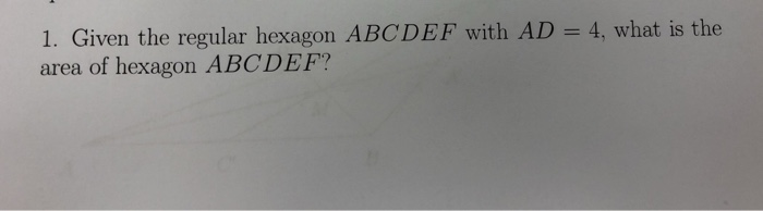 Solved 1. Given the regular hexagon ABCDEF with AD = 4, what | Chegg.com