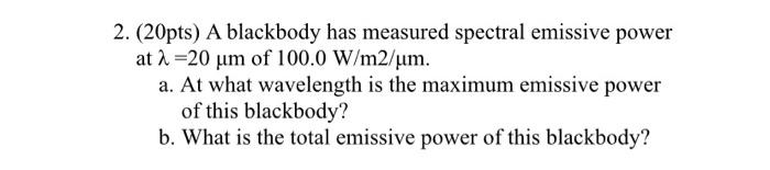 Solved 2. (20pts) A blackbody has measured spectral emissive | Chegg.com
