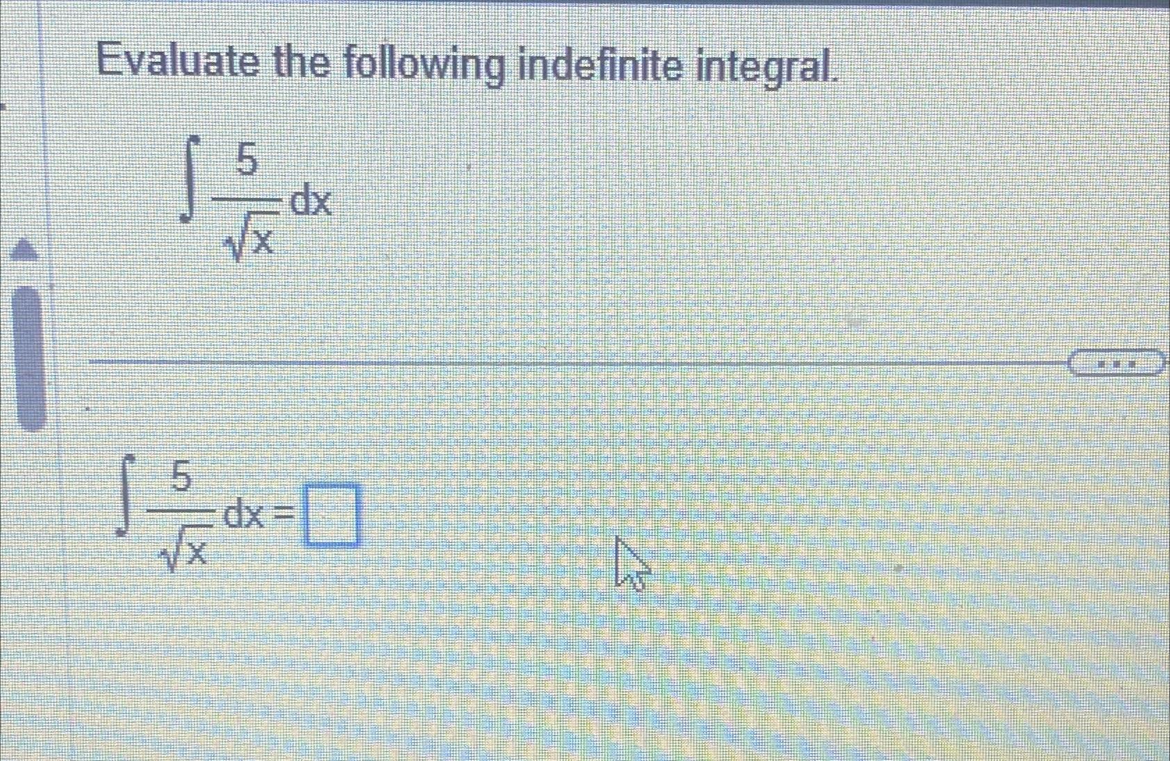 Solved Evaluate the following indefinite | Chegg.com