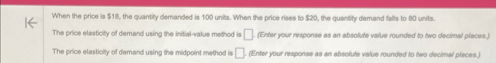 Solved When the price is $18, ﻿the quantity demanded is 100 | Chegg.com