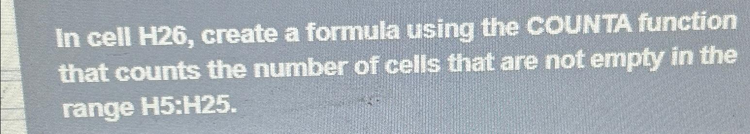 Solved In cell H26, ﻿create a formula using the COUNTA | Chegg.com