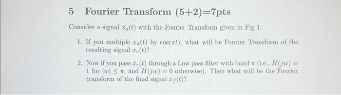 Solved 5 Fourier Transform (5+2)=7pts Consider a signal | Chegg.com
