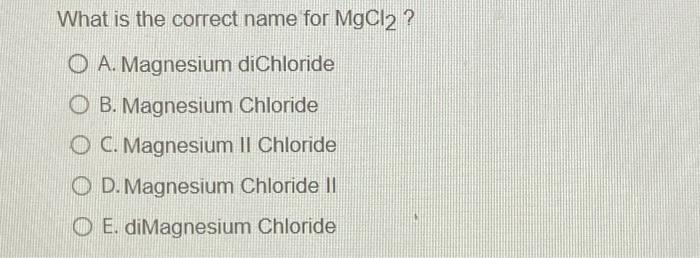 Solved What is the correct name for MgCl2 ? A. Magnesium | Chegg.com