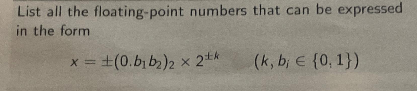 Solved List all the floating-point numbers that can be | Chegg.com