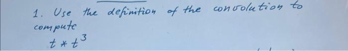 Solved 1. Use the definition of the convolution to compute | Chegg.com