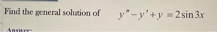 Solved Find the general solution of y′′−y′+y=2sin3x | Chegg.com