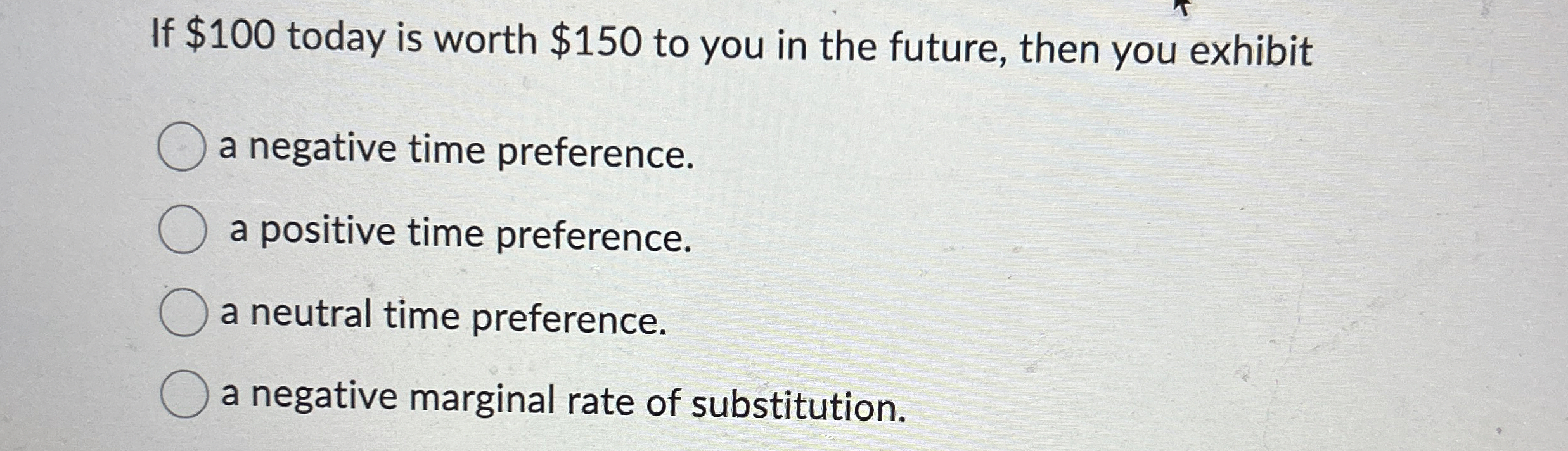 Solved If $100 ﻿today is worth $150 ﻿to you in the future, | Chegg.com