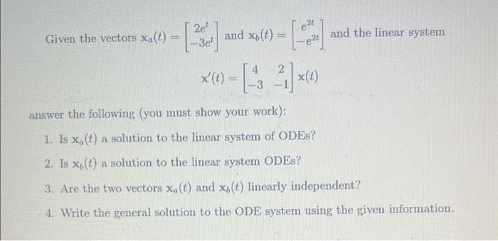 Solved Given the vectors xa(t)=[2et−3et] and xb(t)=[e2t−e2t] | Chegg.com