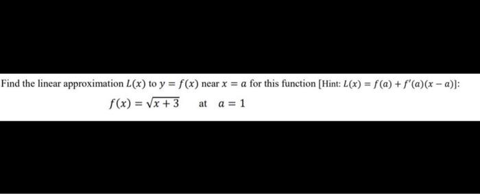 Solved Find the linear approximation L(x) to y = f(x) near x | Chegg.com