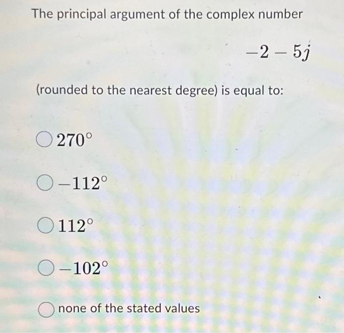 Solved The principal argument of the complex number −2−5j | Chegg.com