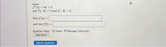 Solved f′′(x)=8x+5 and f′(−2)=5 and f(−2)=2. Find f′(x)= and | Chegg.com