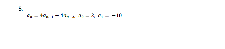 Solved an=4an-1-4an-2,a0=2,a1=-10 ﻿ Solve the following | Chegg.com
