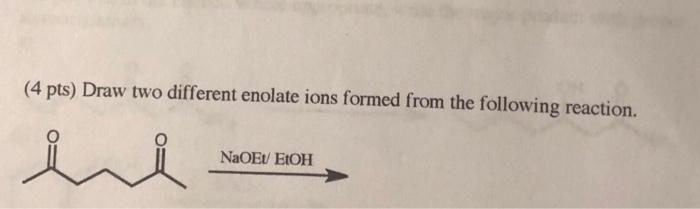 Solved (4 pts) Draw two different enolate ions formed from | Chegg.com