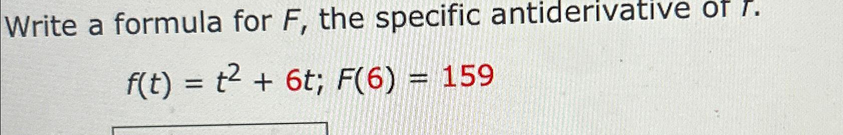 Solved Write a formula for F, the specific antiderivative | Chegg.com Solved Write a formula for F, the specific antiderivative | Chegg.com