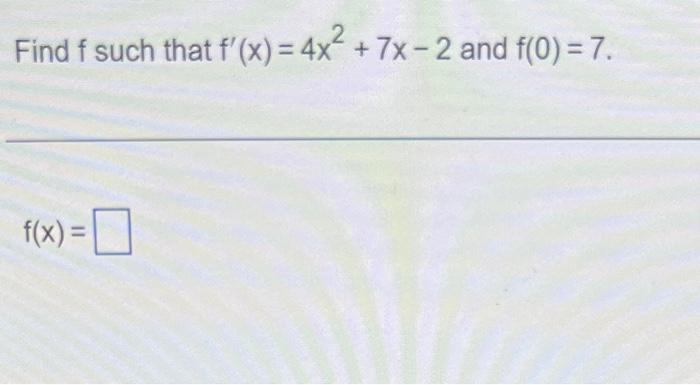 Solved Find f such that f′(x)=8x−7,f(4)=0 f(x)=Find f such | Chegg.com