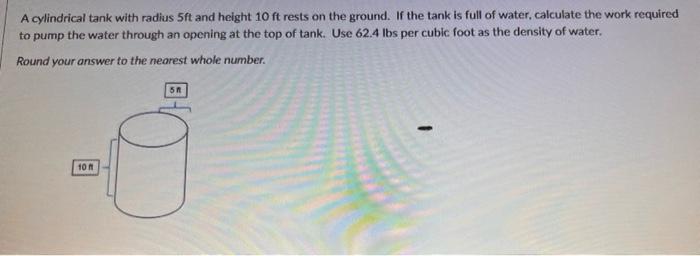 Solved A cylindrical tank with radius 5ft and height 10 ft | Chegg.com