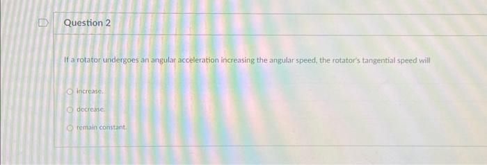Solved If a rotator undergoes an angular acceleration | Chegg.com