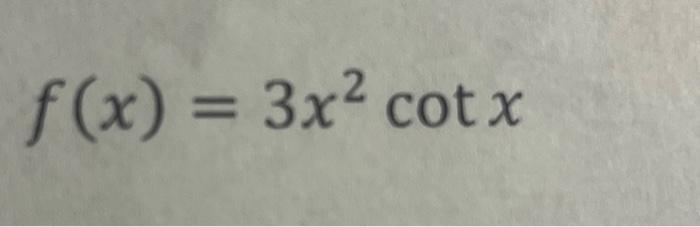 Solved f(x)=3x2cotx | Chegg.com