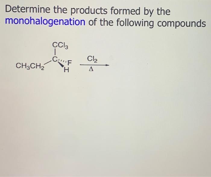 Solved Determine the products formed by the monohalogenation | Chegg.com