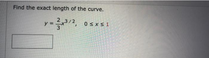 Solved Find the exact length of the curve. y=32x3/2,0≤x≤1 | Chegg.com
