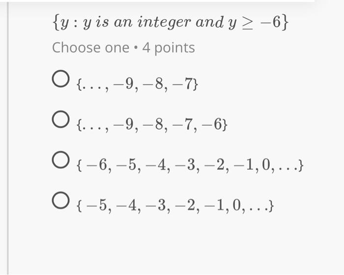 Solved {y:y is an integer and y≥−6} Choose one ⋅4 points | Chegg.com Solved {y:y is an integer and y≥−6} Choose one ⋅4 points | Chegg.com