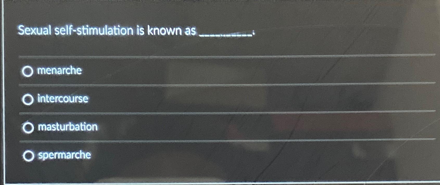 Solved Sexual self-stimulation is known | Chegg.com
