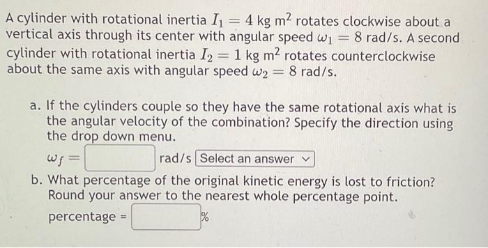 Solved A cylinder with rotational inertia I1=4 kg m2 rotates | Chegg.com