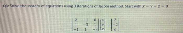 Solved Q3: Solve the system of equations using 3 iterations | Chegg.com