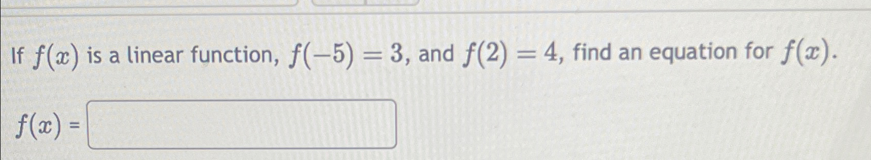 Solved If f(x) ﻿is a linear function, f(-5)=3, ﻿and f(2)=4, | Chegg.com