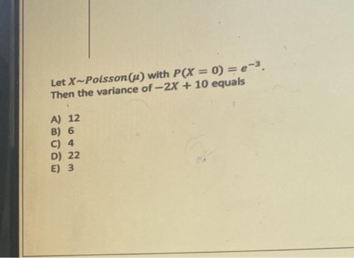 Solved Let X∼PPoisson(μ) with P(X=0)=e−3. Then the variance | Chegg.com