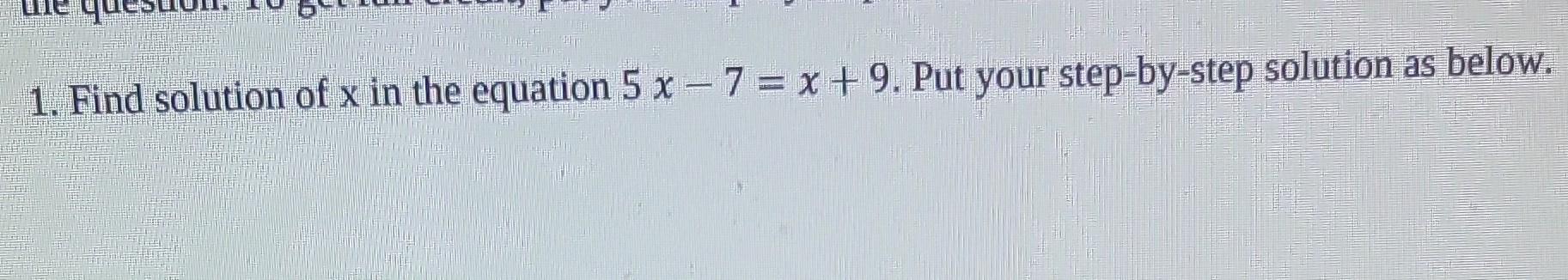 Solved 1. Find solution of x in the equation 5x−7=x+9. Put | Chegg.com