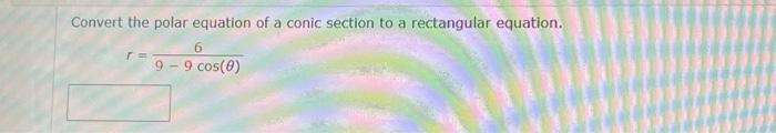 Solved Convert the polar equation of a conic section to a | Chegg.com