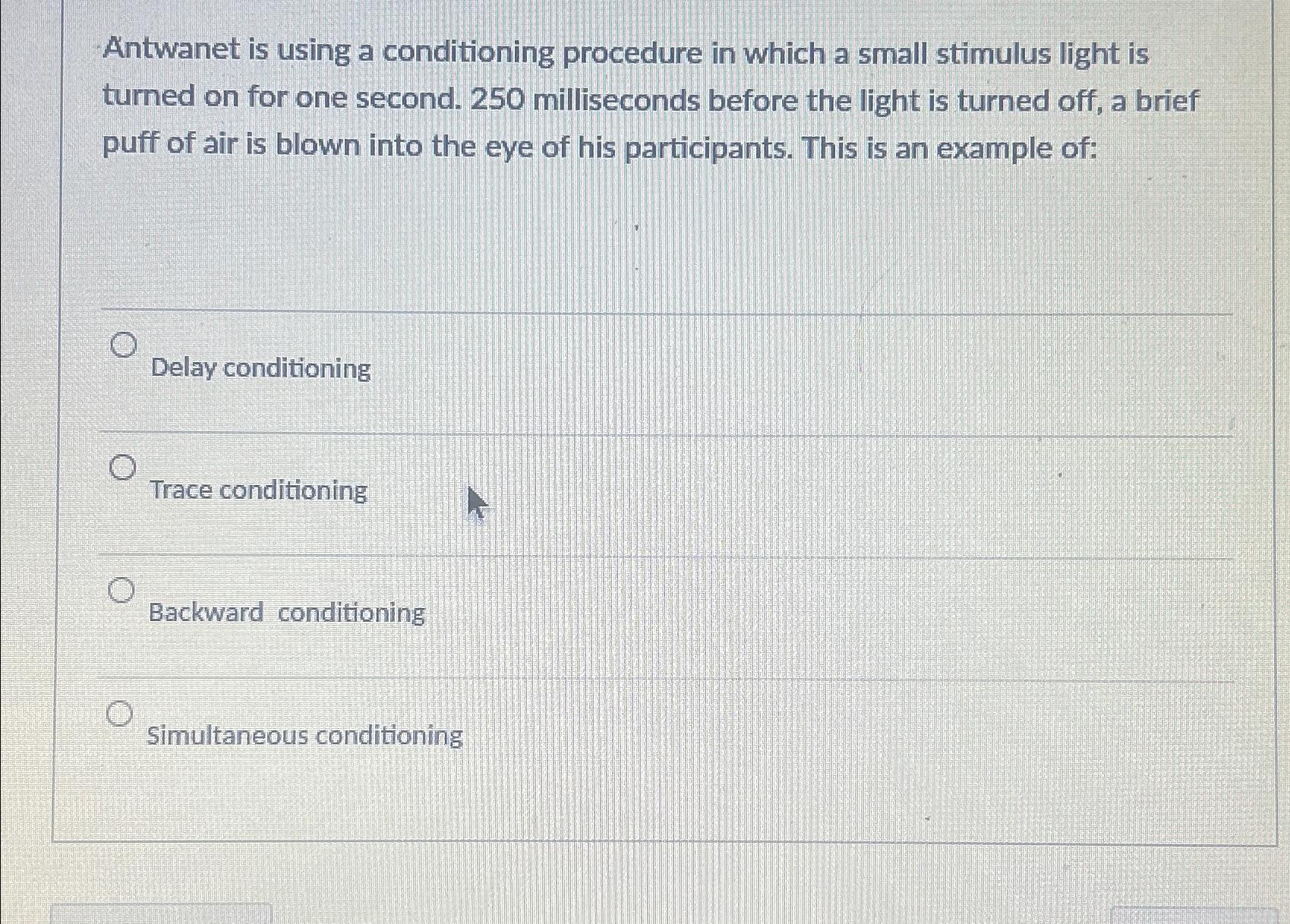 Solved Antwanet is using a conditioning procedure in which a | Chegg.com
