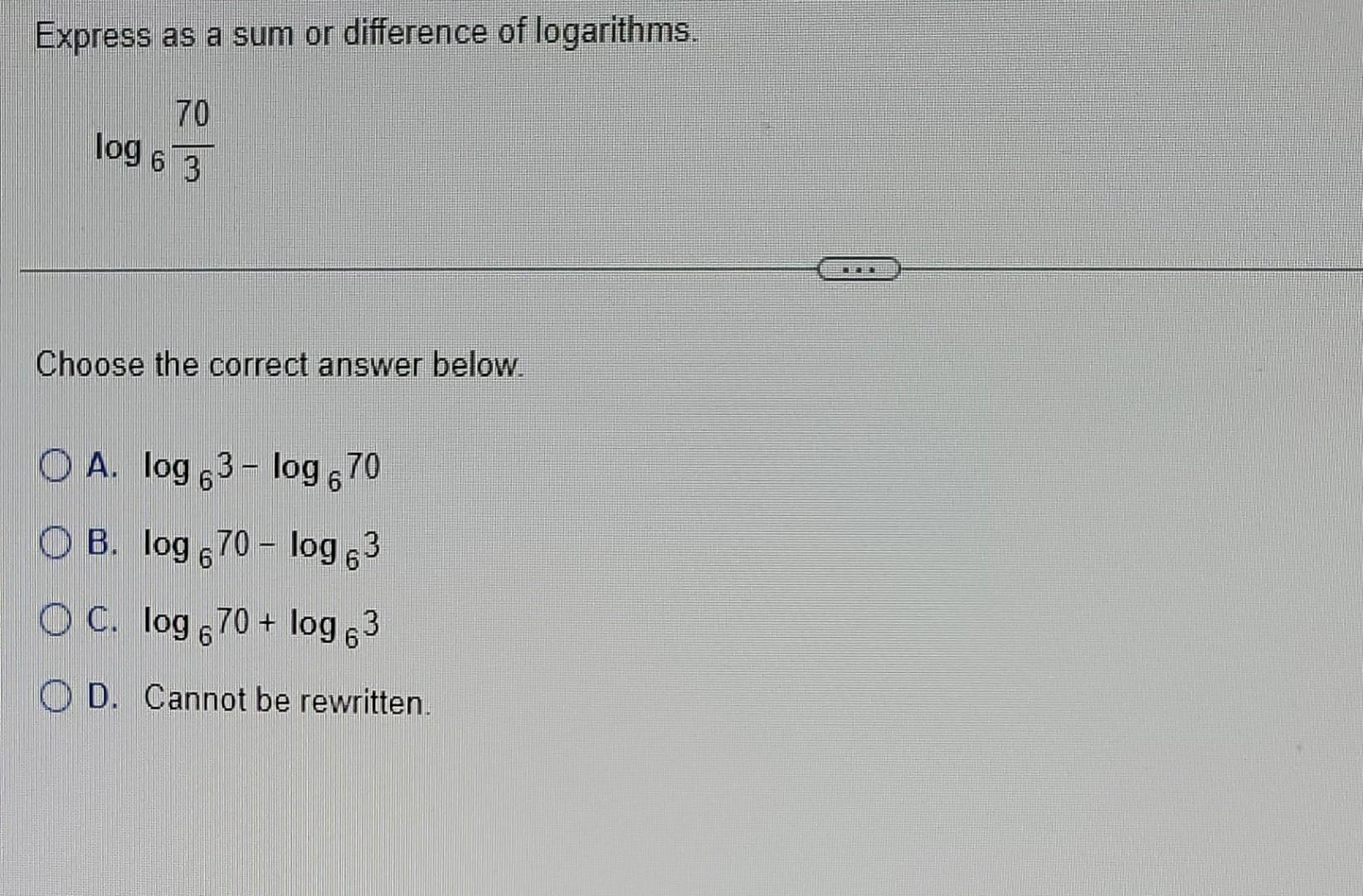 Solved Express as a sum or difference of logarithms. log6370 | Chegg.com