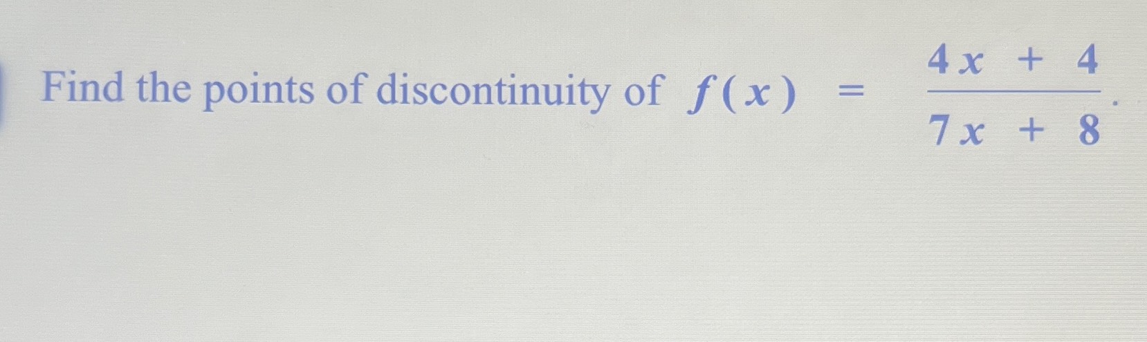 Solved Find the points of discontinuity of f(x)=4x+47x+8 | Chegg.com