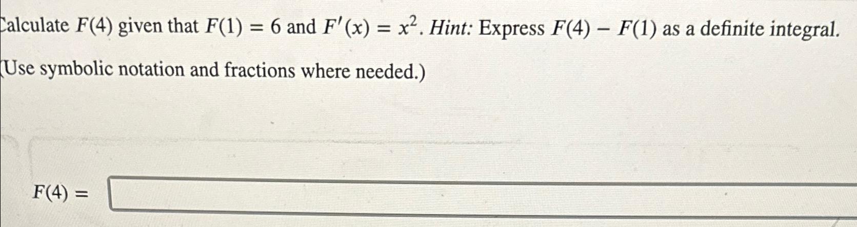Solved Calculate F(4) ﻿given that F(1)=6 ﻿and F'(x)=x2. | Chegg.com
