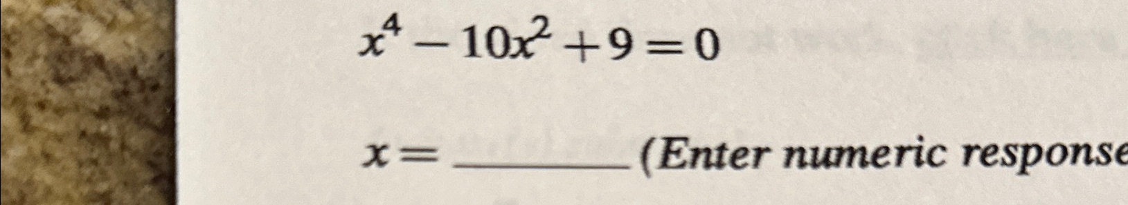 Solved x4-10x2+9=0x=(Enter numeric response | Chegg.com