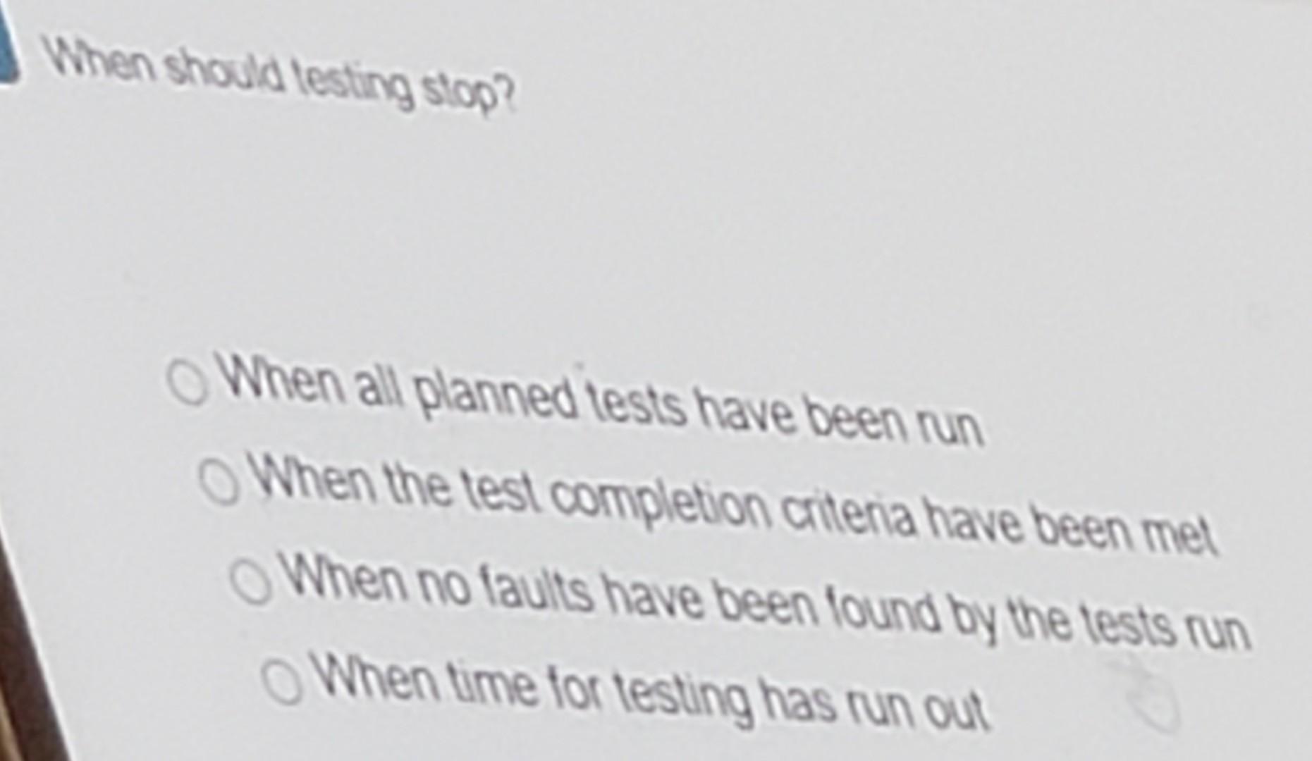 Solved When should testing stop? When all planned tests have | Chegg.com